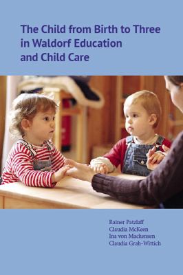 The Child from Birth to Three in Waldorf Education and Child Care book ...