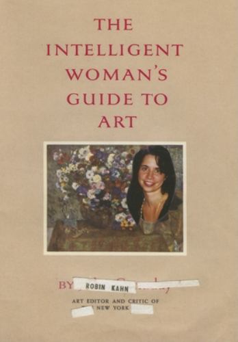 Robin Kahn: the Intelligent Woman's Guide to Art used book by Robin ...