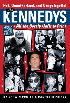 The Kennedys : All the Gossip Unfit for Print book by Danforth Prince ...