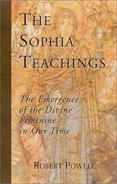 The Sophia Teachings : The Emergence of the Divine Feminine in Our Time ...