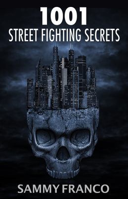 1001 Street Fighting Secrets : The Complete Book of Self-Defense book ...