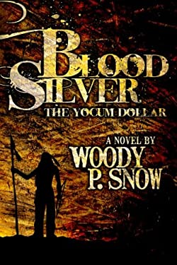 Blood Silver : The Yocum Dollar book by Woody P. Snow: 9781940222226