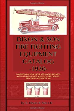 Dixon and Son Fire Fighting Equipment Catalog -1930- : Consisting of ...