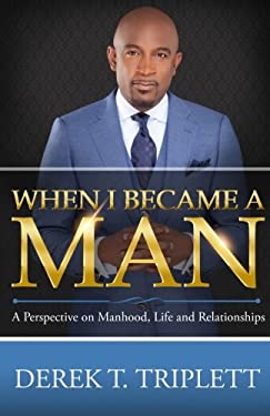 When I Became a Man : A Perspective on Manhood, Life and Relationships ...