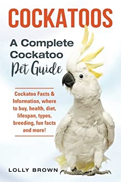 Cockatoos : Cockatoo Facts and Information, Where to Buy, Health, Diet ...