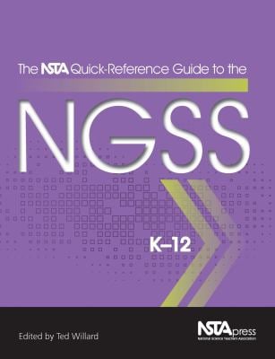 The NSTA Quick-Reference Guide to the NGSS : K-12 book by Ted Willard ...