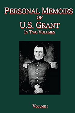 Personal Memoirs of U. S. Grant Vol. 1 : In Two Volumes book by Ulysses ...