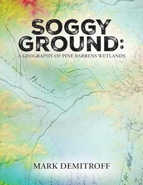 Soggy Ground: A Geography of Pine Barrens Wetlands. book: 9781947889217