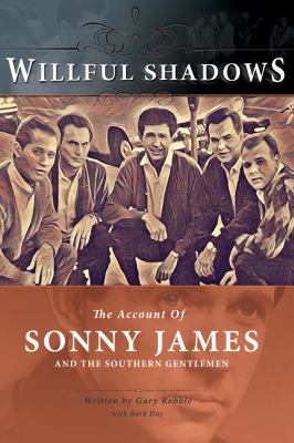 Willful Shadows : The Account of Sonny James and the Southern Gentlemen ...