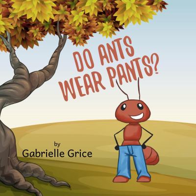 Do Ants Wear Pants? : A Children's Rhyming Book book by Gabrielle Grice ...