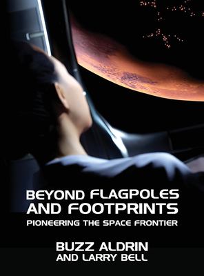 Beyond Flagpoles and Footprints : Pioneering the Space Frontier book by ...