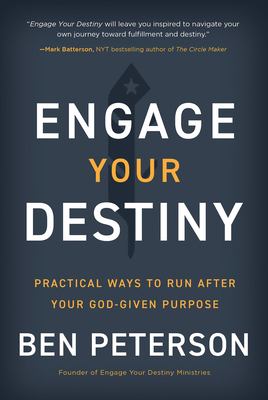 Engage Your Destiny : Practical Ways to Run after Your God-Given ...