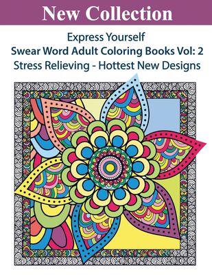 Express Yourself Swear Word Adult Coloring Books Vol : Stress Relieving ...