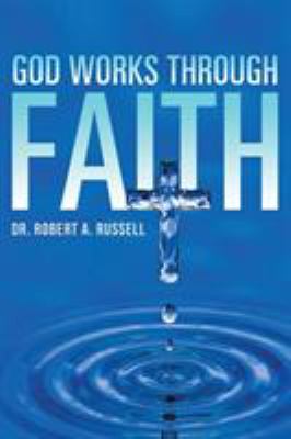 God Works Through Faith book by Robert Russell: 9781941489345