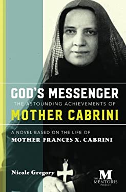 God's Messenger: The Astounding Achievements of Mother Frances X ...