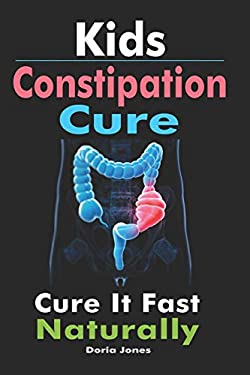 Kids Constipation Cure: Cure It Fast Naturally book by Doria Jones ...