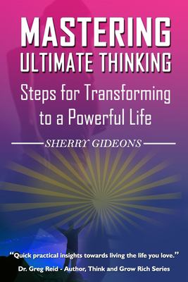 Mastering Ultimate Thinking : Steps for Transforming to a Powerful Life ...