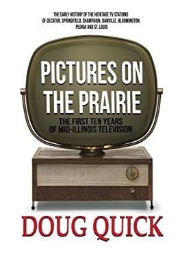 Pictures on the Prairie : The First Ten Years of Mid-Illinois ...