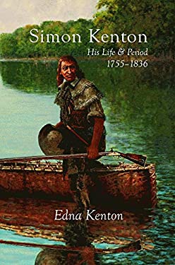 Simon Kenton : His Life and Period, 1755-1836 book by Edna Kenton ...