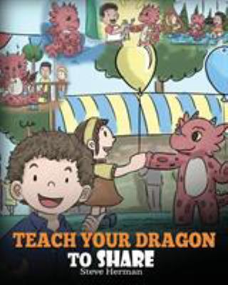Teach Your Dragon to Share : A Dragon Book to Teach Kids How to Share ...