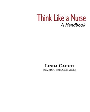 Think Like a Nurse : A Handbook book by Linda Caputi: 9781941478493