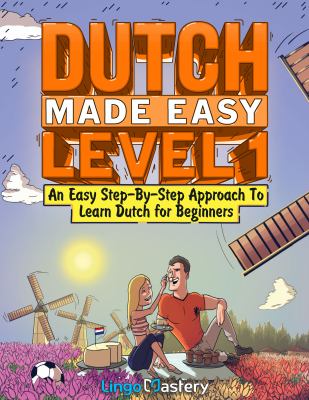 Dutch Made Easy Level 1 : An Easy Step-By-Step Approach to Learn Dutch ...