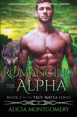 Romancing the Alpha: A Billionaire Werewolf Shifter Paranormal Romance ...