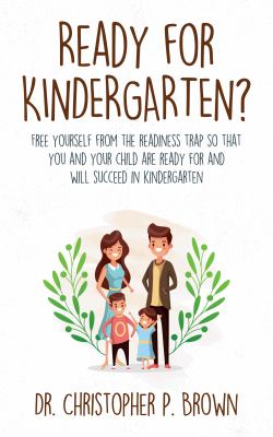 Ready for Kindergarten? : Free Yourself from the Readiness Trap So That ...