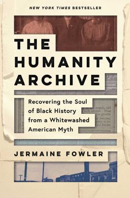 The Humanity Archive : Recovering the Soul of Black History from a ...