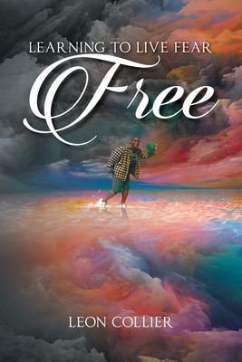 Learning to Live Fear Free book by Leon Collier: 9781957895642