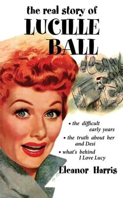 The Real Story of Lucille Ball book by Eleanor Harris: 9781958425077