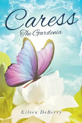 Caress : The Gardenia book by Eileen DeBerry: 9781955885614