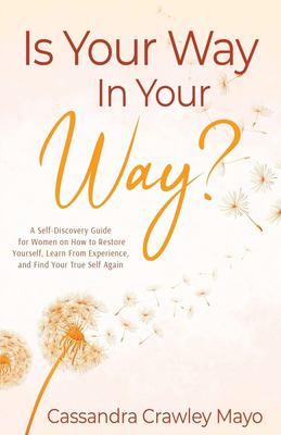 Is Your Way In Your Way?: A Self Discovery Guide for Women on How to ...