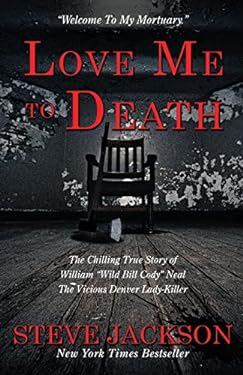Love Me to Death : The Chilling True Story of WIlliam Wild Bill Cody ...