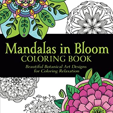 Mandalas in Bloom Coloring Book : Beautiful Botanical Art Designs for ...
