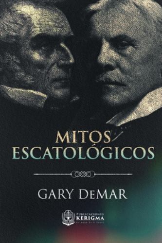 Mitos Escatológicos : Dispensacionalismo Al Descubierto book by Gary ...