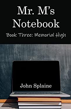 Mr. M's Notebook : Book Three: Memorial High book by John Splaine ...