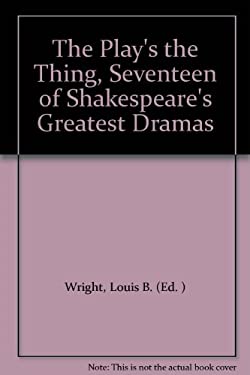 The Play's the Thing, Seventeen of Shakespeare's Greatest Dramas used ...
