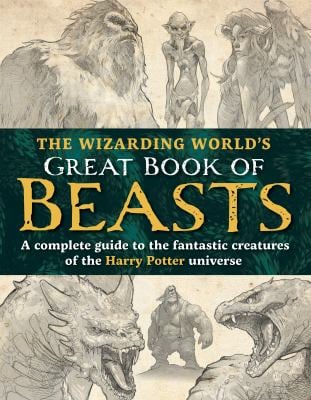 The Wizarding World's Great Book of Beasts : A Complete Guide to the ...