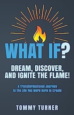 What If? : Dream, Discover, and Ignite the Flame! book by Tommy Turner ...
