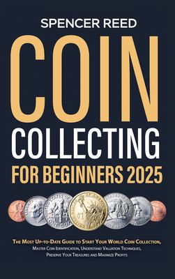 Coin Collecting for Beginners 2025: The Most Up-to-Date Guide to Start Your Coin Collection ...