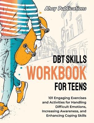 DBT Skills Workbook for Teens: 101 Engaging Exercises and Activities ...