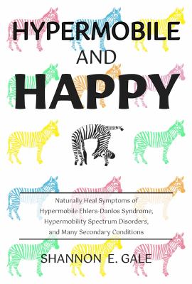 Hypermobile and Happy : Naturally Heal Symptoms of Hypermobile Ehlers ...