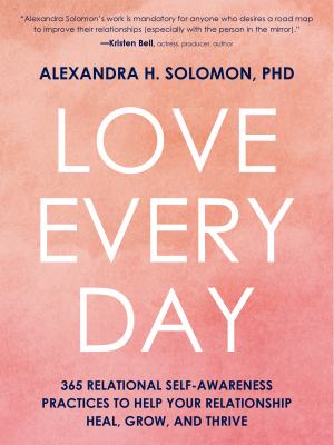Love Every Day : 365 Relational Self-Awareness Practices to Help Your ...