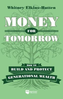 Money for Tomorrow : How to Build and Protect Generational Wealth book ...