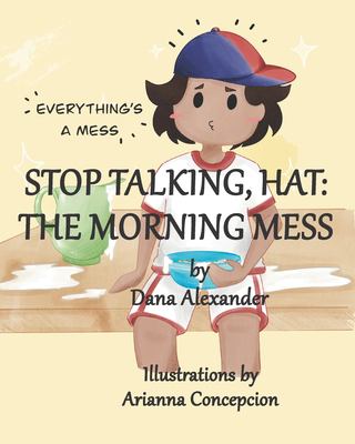 Stop Talking Hat : The Morning Mess book by Dana Alexander: 9781961202238