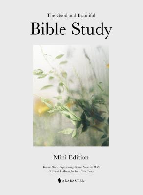 The Mini Good and Beautiful Bible Study : Experiencing Stories from the ...