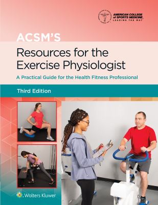ACSM's Resources for the Exercise Physiologist : A Practical Guide for ...