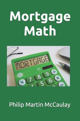 Mortgage Math book by Philip Martin McCaulay: 9781975621117