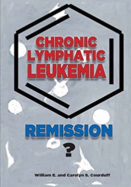 Chronic Lymphatic Leukemia : Remission? book by William Courduff ...